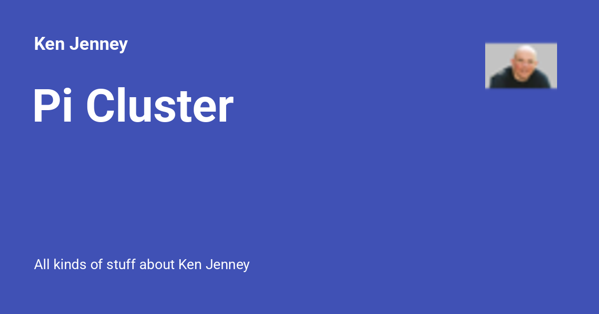 Pi Cluster - Ken Jenney